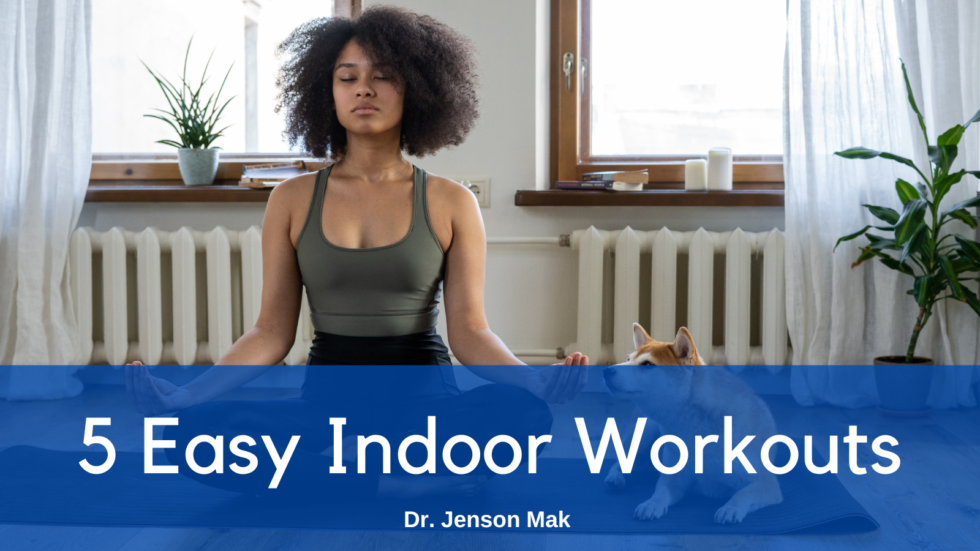 5 Easy Indoor Workouts | Dr. Jenson Mak | Vitality & Healthy Ageing Blog